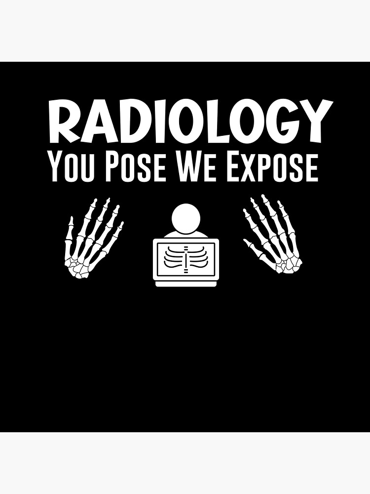 "Funny Radiology quote Radiology You Pose We Expose cool Radiology ...