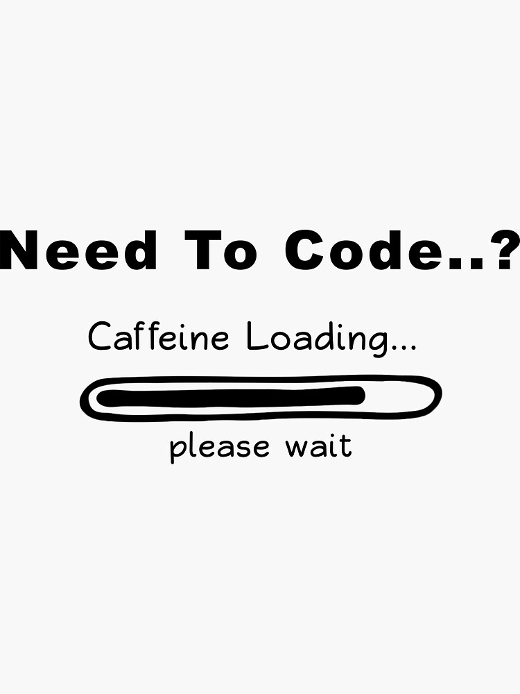 "Need To Code caffeine loading for coders, developers & programmer ...