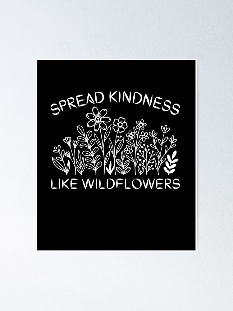 "Spread Kindness Like Wildflowers Flower Inspirational" Poster by USA ...