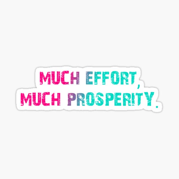 "Much Effort Much Prosperity" Sticker by Benzerro | Redbubble