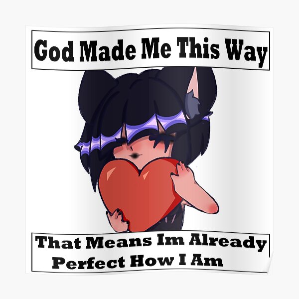 "God Made Me This Way, That Means Im Already Perfect How I am" Poster ...