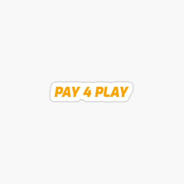 "Pay 4 Play" Sticker for Sale by CrazeeTeez | Redbubble