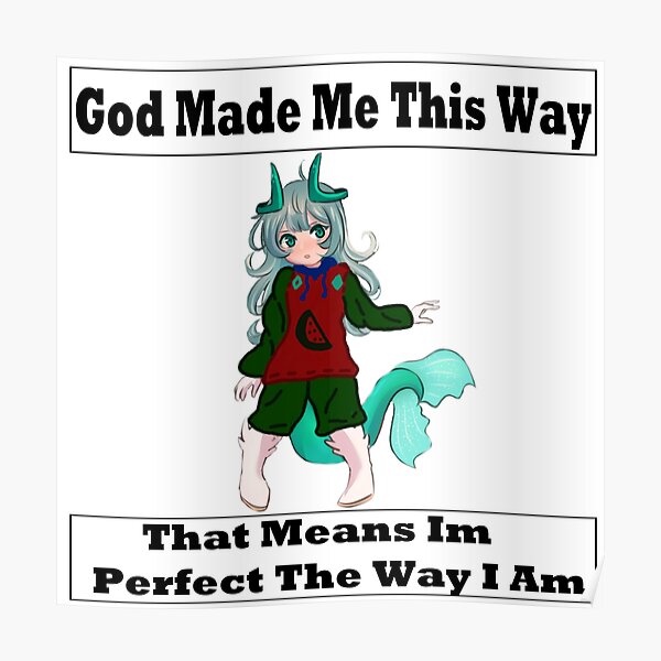 "God Made Me This Way, Perfect as is" Poster by Nyamelon | Redbubble