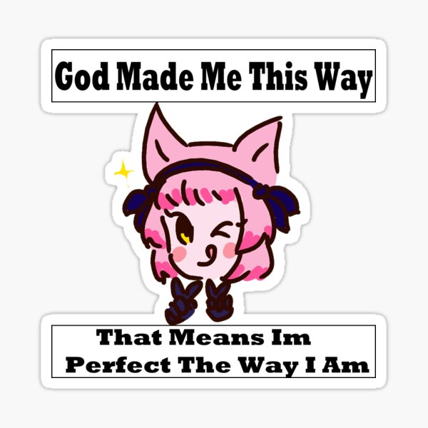 "God Made Me This Way, Perfect the Way I am" Sticker by Nyamelon ...