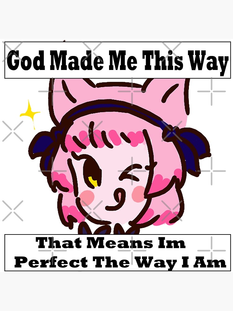 "God Made Me This Way, Perfect the Way I am" Poster by Nyamelon | Redbubble