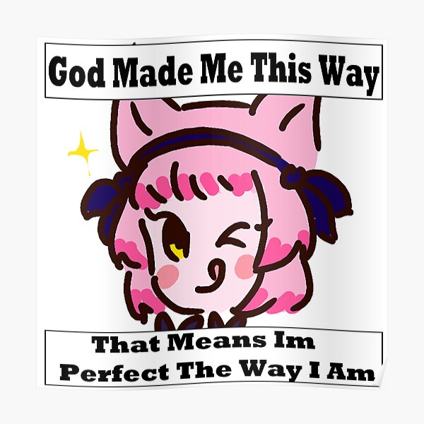 "God Made Me This Way, Perfect the Way I am" Poster by Nyamelon | Redbubble