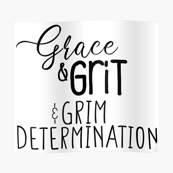 "Graces, Grit, & Grim Determination" Poster for Sale by lezell | Redbubble