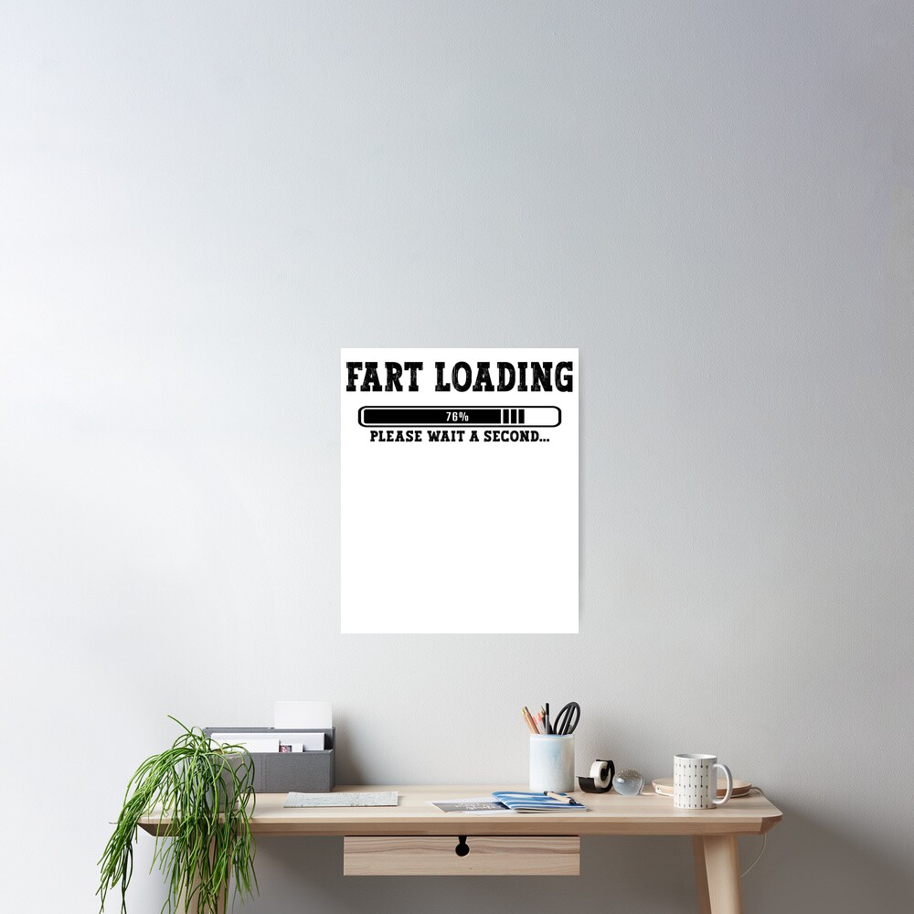 "Fart Loading Wait a second - farting farting stink" Poster for Sale by ...