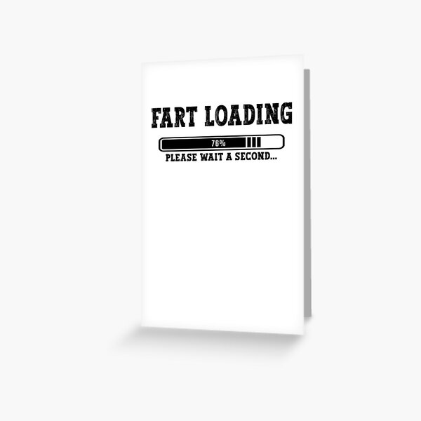 "Fart Loading Wait a second - farting farting stink" Greeting Card by ...
