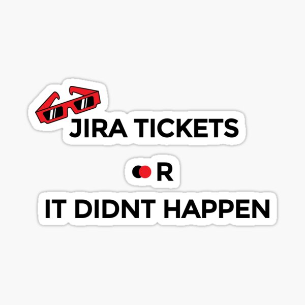 "Funny JIRA tickets or it didnt happen" Sticker by twistbubble | Redbubble