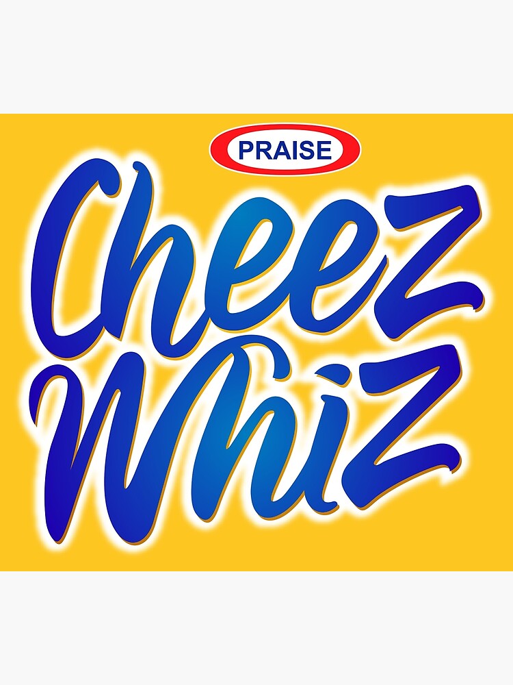 "Praise Cheese Wiz" Art Print by colinking | Redbubble