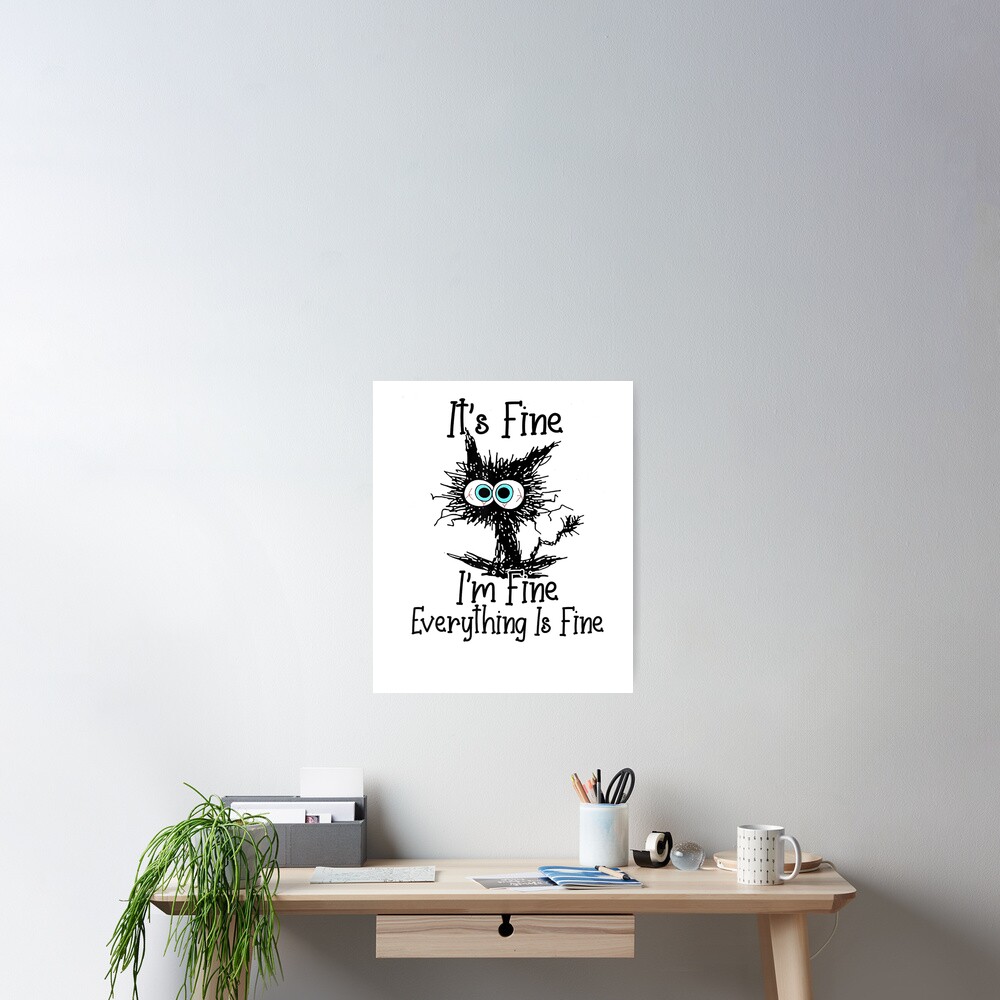 "It's Fine I'm Fine Everything Is Fine Funny Frazzled Cat" Poster for ...