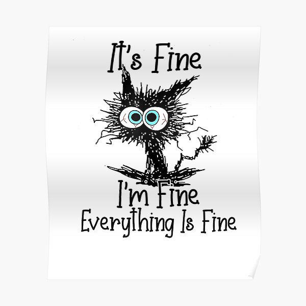 "It's Fine I'm Fine Everything Is Fine Funny Frazzled Cat" Poster for ...