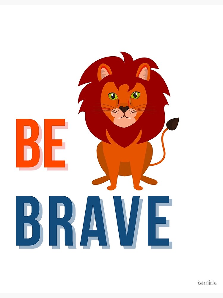 "Be Brave, cute inspirational lion design" Poster for Sale by tamids ...