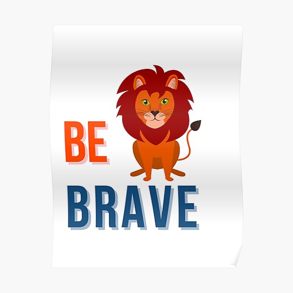 "Be Brave, cute inspirational lion design" Poster for Sale by tamids ...