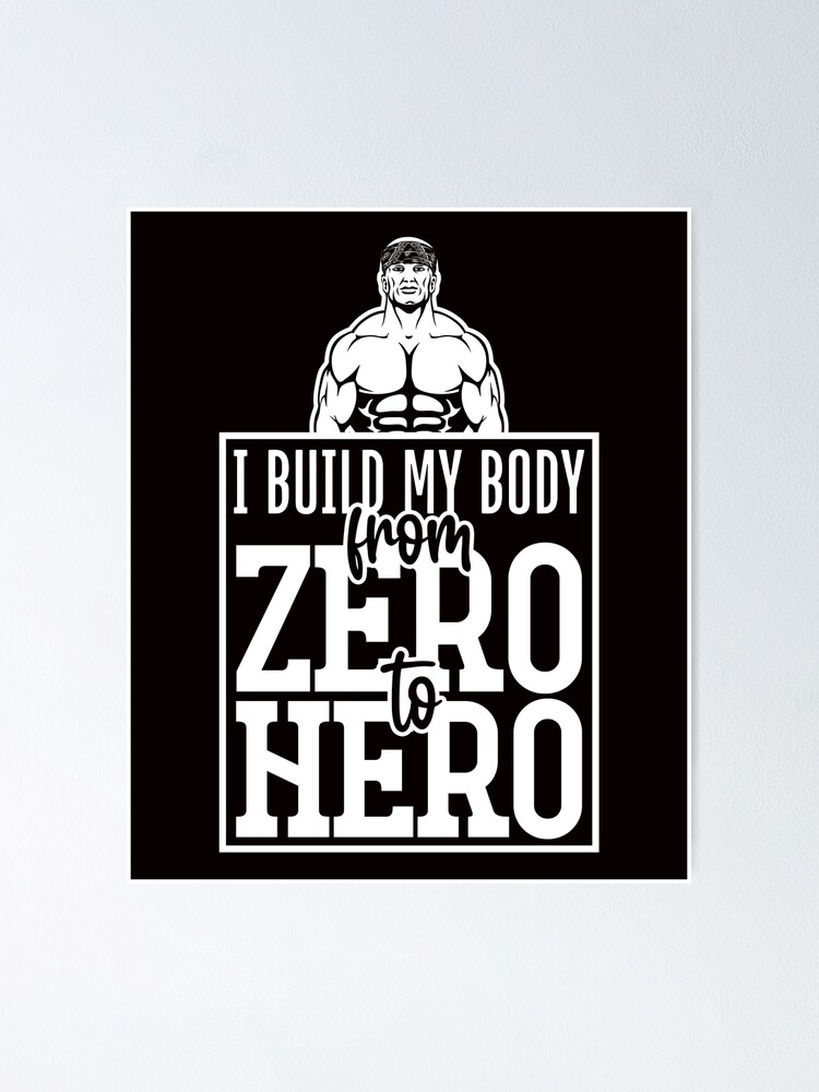 "Build My Body From Zero To Hero Bodybuilding Workout Gym" Poster by ...