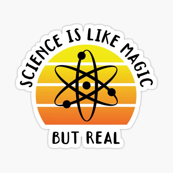 "SCIENCE IS LIKE MAGIC BUT REAL." Sticker by kalit-designs | Redbubble