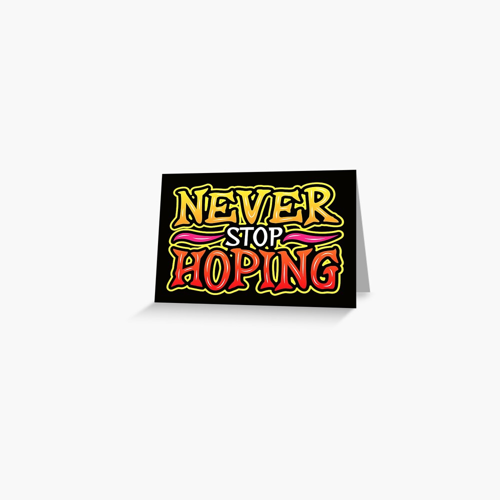 "Never Stop Hoping - Inspirational Quotes" Greeting Card for Sale by ...