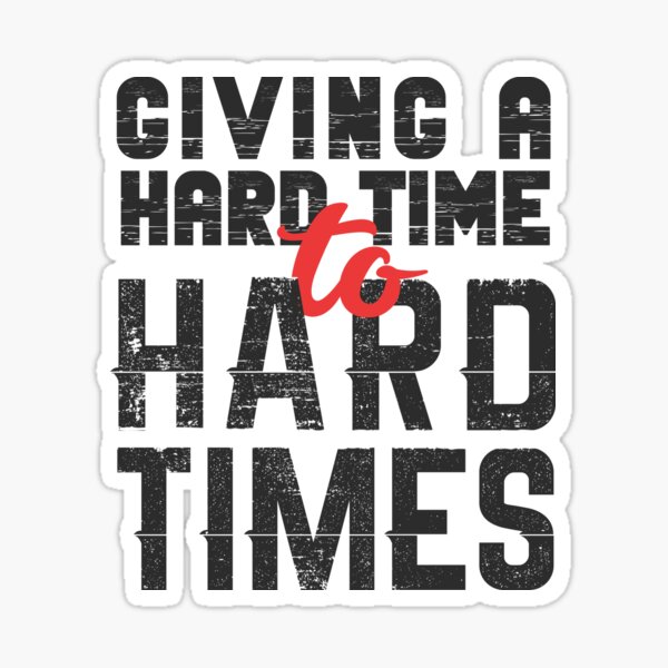"Giving A Hard Time to Hard Times Motivatonal Slogans" Sticker for Sale ...