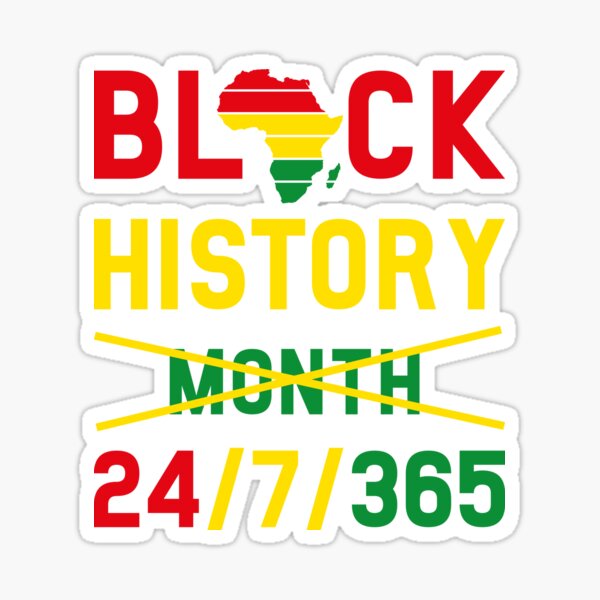 Black History Month 24 7 365 African Melanin Black Men Women Sticker By Thepatricart Redbubble