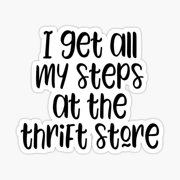  I Get All My Steps At The Thrift Store Funny Thrifting Lover Slogan 