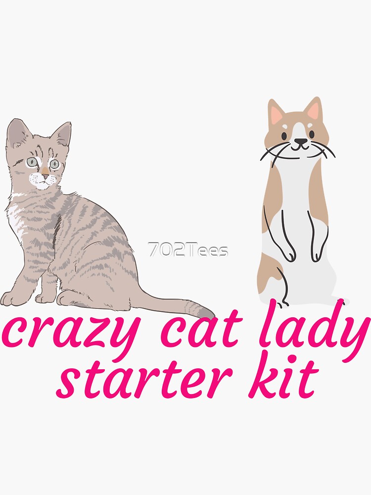 "crazy cat lady starter kit" Sticker by 702Tees | Redbubble