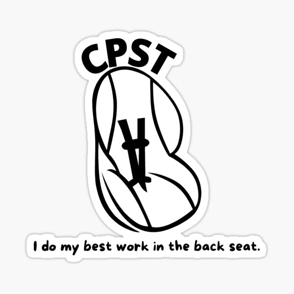 "CPST Child Passenger Safety Technician I Do My Best Work In The Back ...