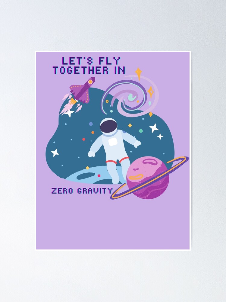 "Lets fly together in Zero Gee - Zero Gravity" Poster for Sale by SyieParadise | Redbubble