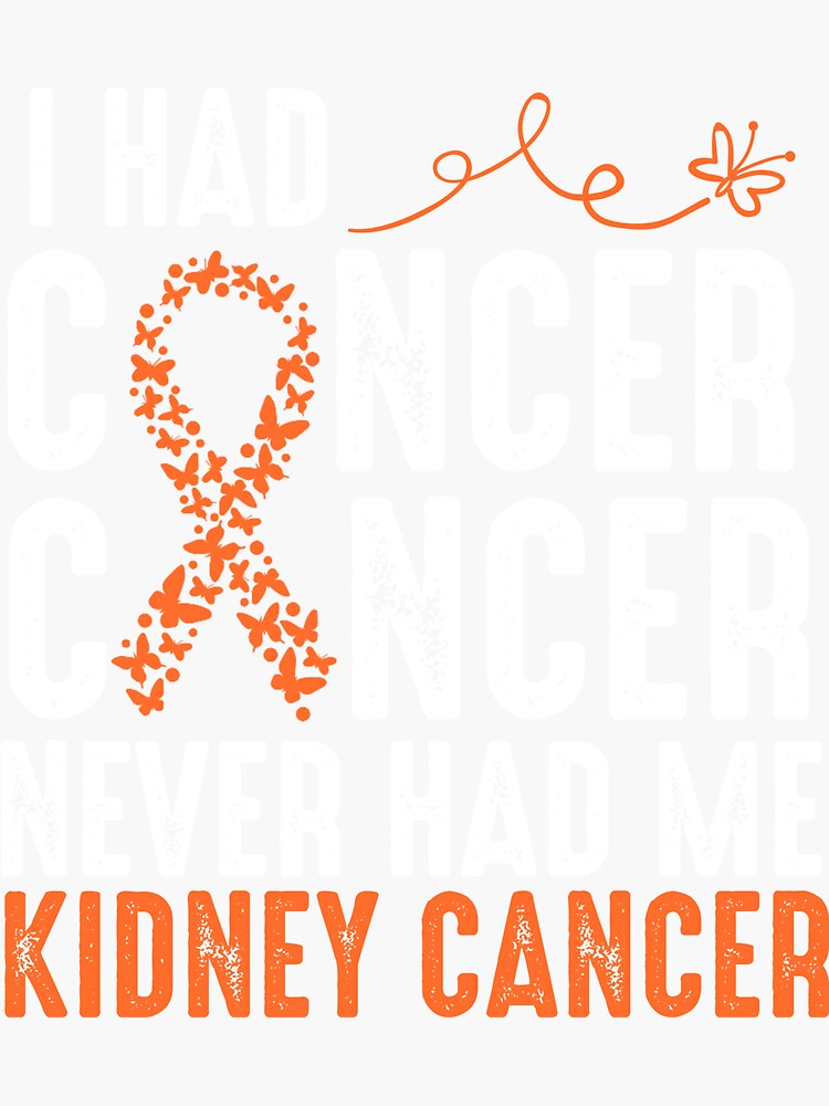 "Kidney cancer quote cancer never had me" Sticker by DesignsbyNekiT ...