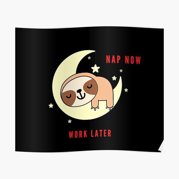 "Nap Now Work Later-Funny Nap" Poster for Sale by ColoringHouse | Redbubble
