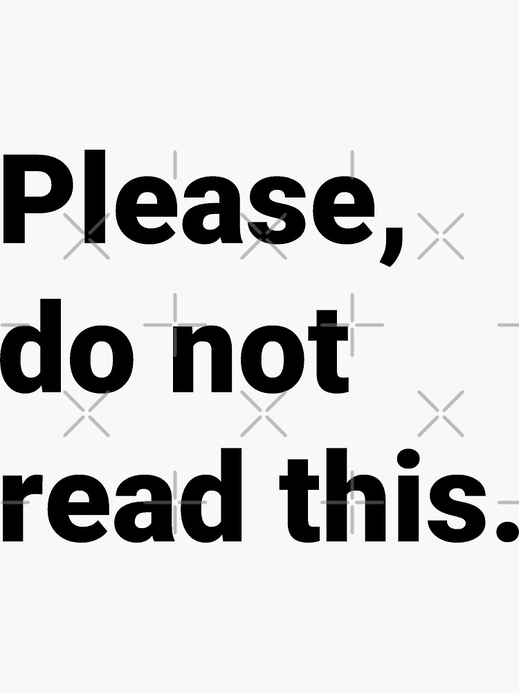 "Please, do not read this" Sticker by Johnny8433 | Redbubble