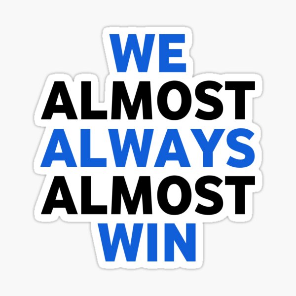 "We almost always almost win" Sticker for Sale by Eriksonshop | Redbubble