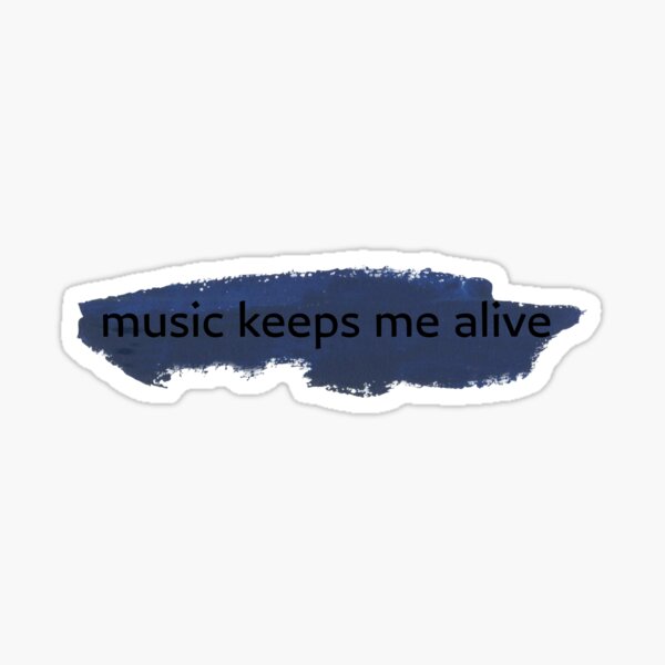 "music keeps me alive" Sticker for Sale by kokita1 | Redbubble