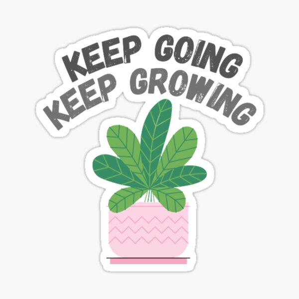 "Keep going , keep growing" Sticker by Sanaura | Redbubble