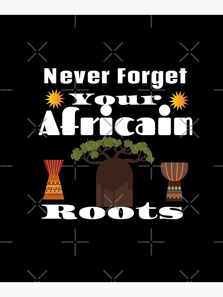 "Never Forget Your African Roots, i love africa" Poster for Sale by ...