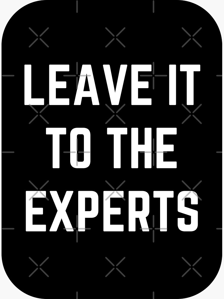 "Experts - Leave it to the experts" Sticker for Sale by Einstein12345 ...