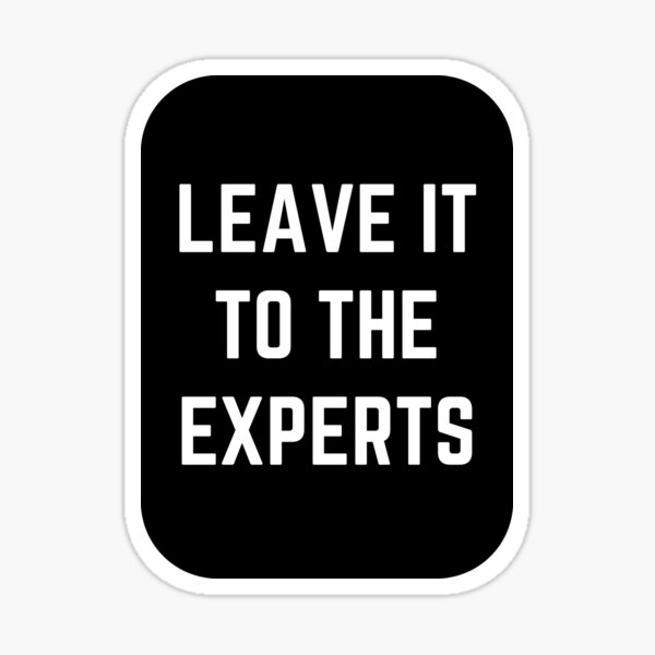 "Experts - Leave it to the experts" Sticker for Sale by Einstein12345 ...