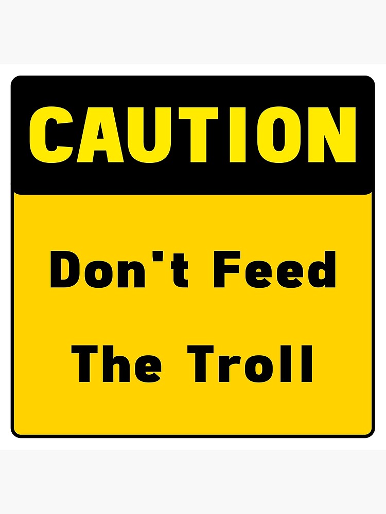 "Caution. Dont Feed The Troll Sign" Poster for Sale by AngeloDeVal ...