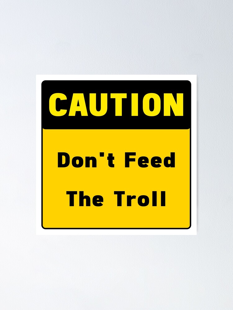 "Caution. Dont Feed The Troll Sign" Poster for Sale by AngeloDeVal ...