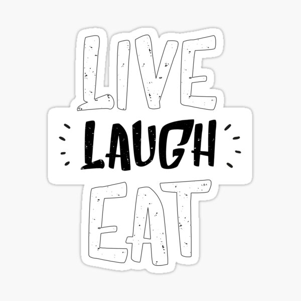 "live laugh eat - inspirational black & white" Sticker for Sale by ...