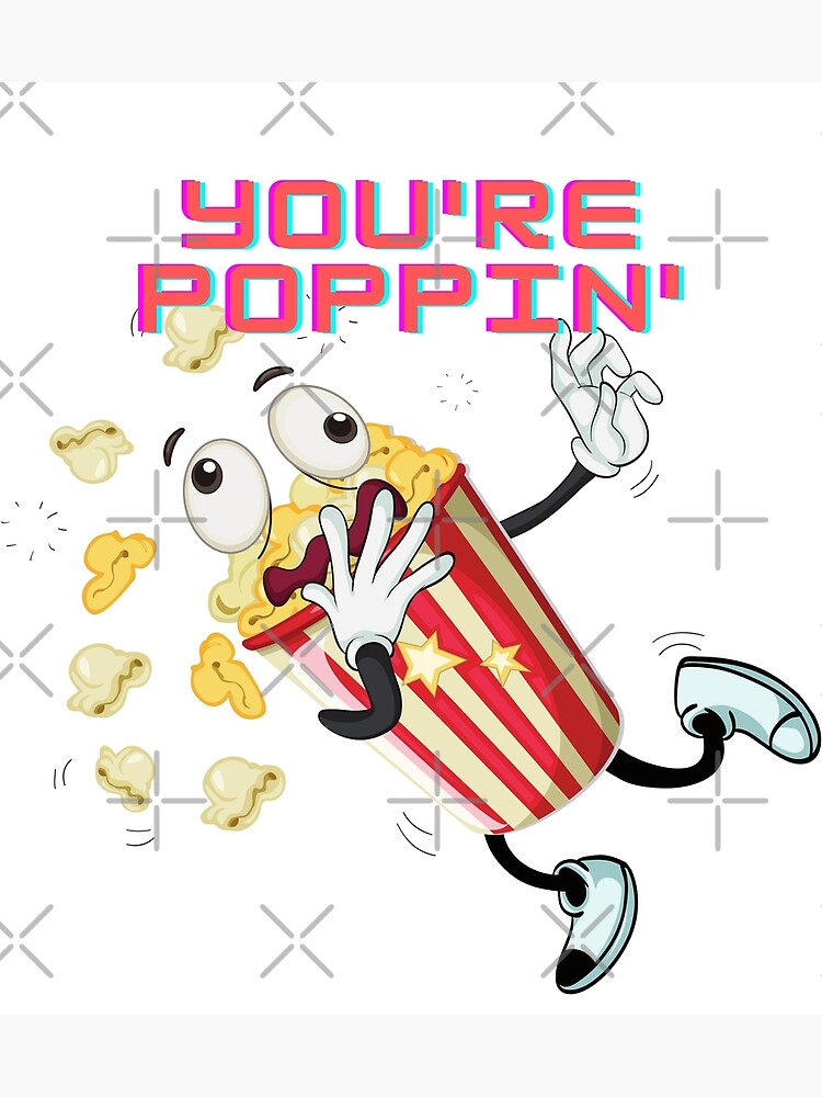 "You Are Poppin " Poster by fouzy | Redbubble