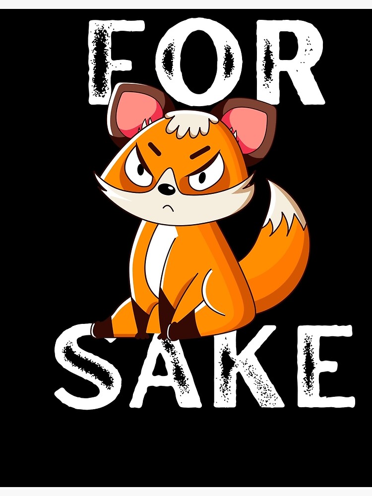 "Sarcastic funny For Fox Sake with Angry Fox" Poster for Sale by ...