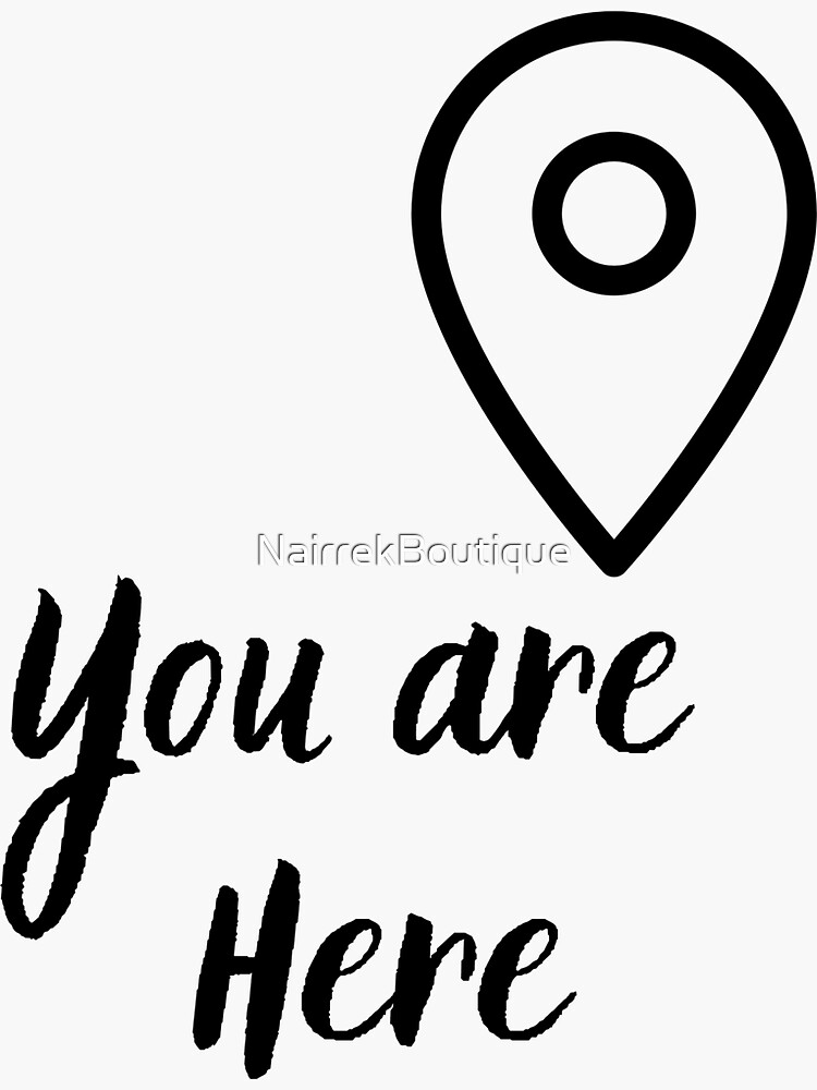 "You are Here" Sticker by NairrekBoutique | Redbubble