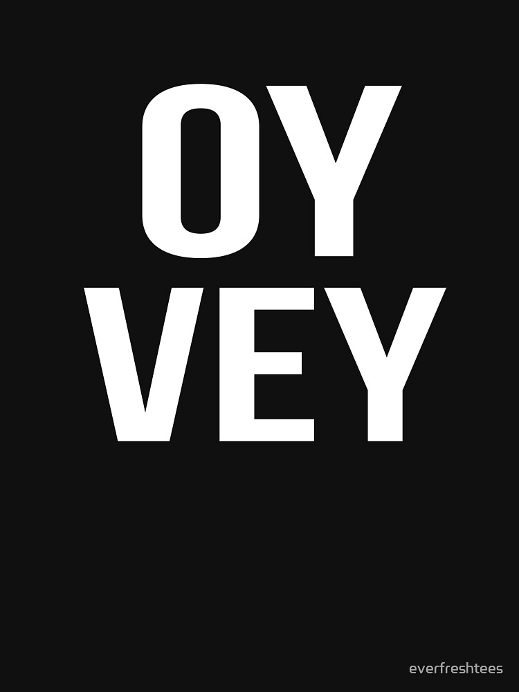 "Oy Vey Funny Jewish Yiddish Hebrew" T-shirt by everfreshtees | Redbubble