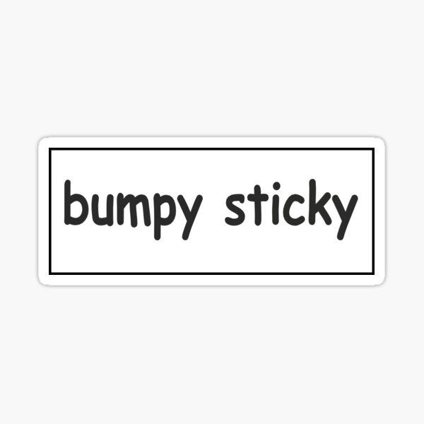 "bumpy sticky bumper sticker" Sticker by cwileyyy | Redbubble