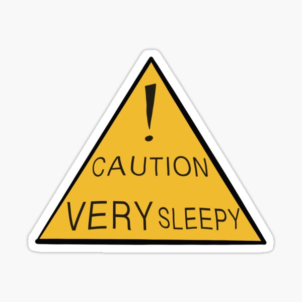 "Caution Very Sleepy Warning Sign" Sticker by roleydesigns | Redbubble