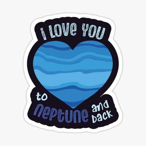 "I Love You To Neptune And Back - Funny Love Quotes" Sticker by ...