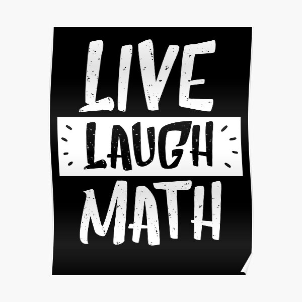 "live laugh math - inspirational black & white" Poster for Sale by ...