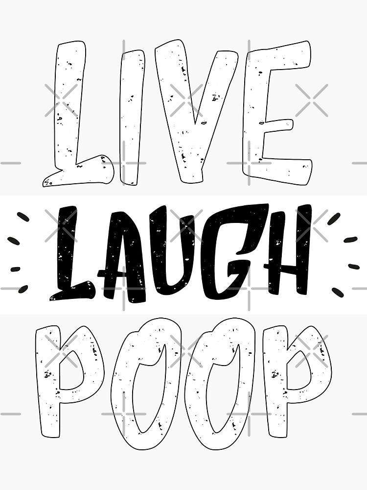 "live laugh poop - inspirational black & white" Sticker for Sale by ...