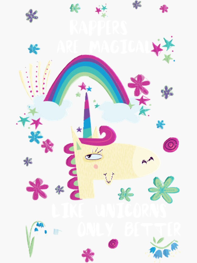 "Rappers Are Magical Like Unicorns Only Better" Sticker by LucmanCear ...